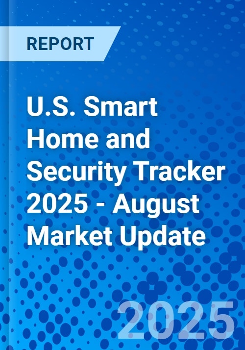 U.S. Smart Home and Security Tracker 2025 - August Market Update