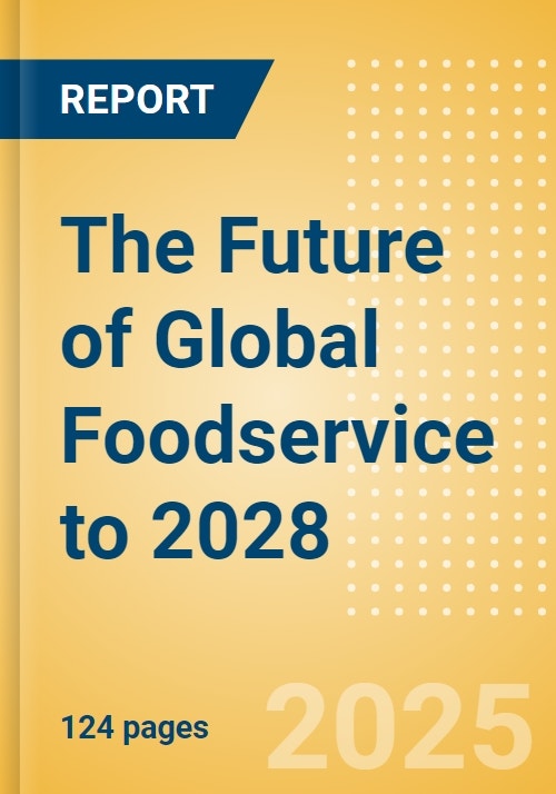 The Future of Global Foodservice to 2028 - Research and Markets
