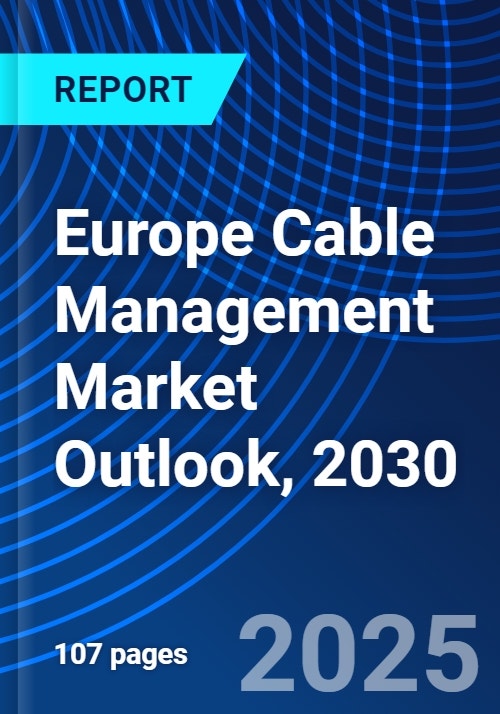Europe Cable Management Market Outlook, 2030