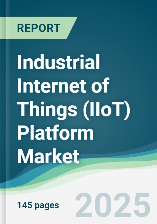 Industrial Internet of Things (IIoT) Platform Market - Forecasts from 2025 to 2030