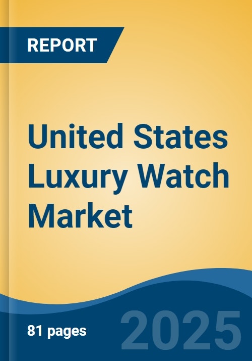 United States Luxury Watch Market Size & Forecast to 2030