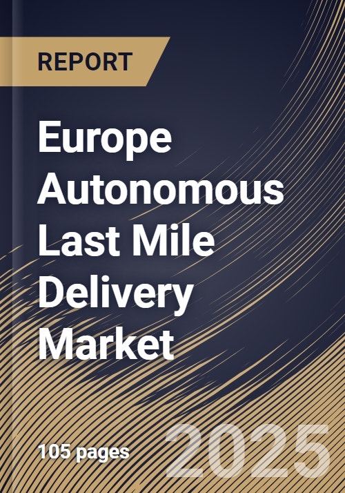 Europe Autonomous Last Mile Delivery Market Size & Trends