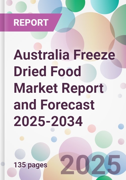Australia Freeze Dried Food Market Report and Forecast 2025-2034