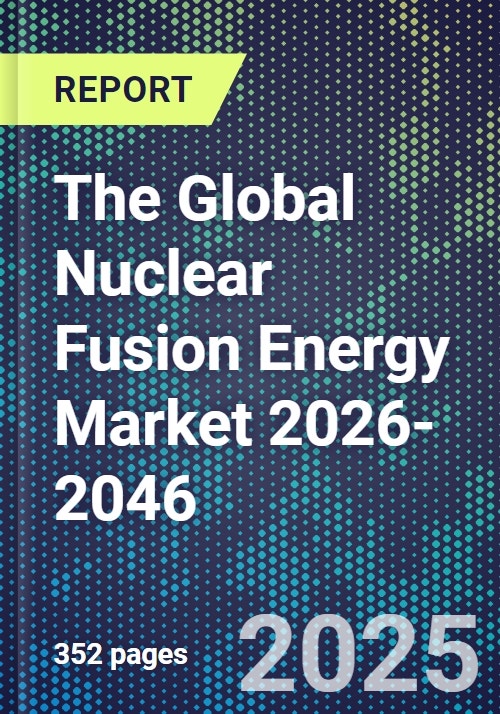 The Global Nuclear Fusion Energy Market 2026-2046