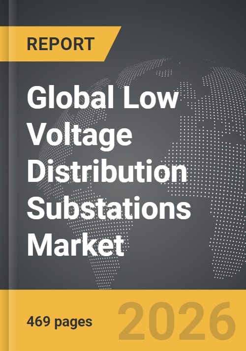 Low Voltage Distribution Substations - Global Strategic Business Report