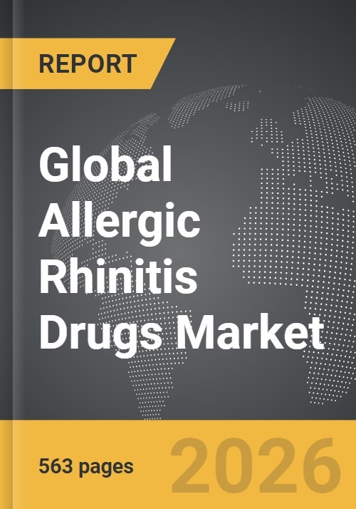 Allergic Rhinitis Drugs - Global Strategic Business Report