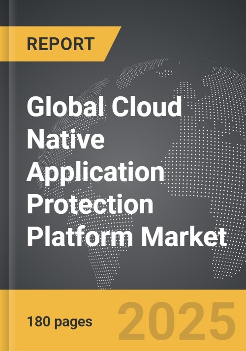 Cloud Native Application Protection Platform (CNAPP) - Global Strategic ...