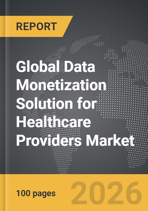 Data Monetization Solution for Healthcare Providers Market