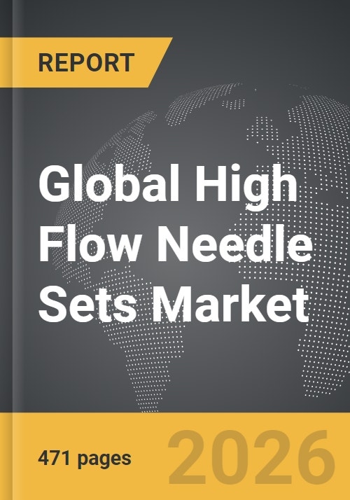 High Flow Needle Sets - Global Strategic Business Report