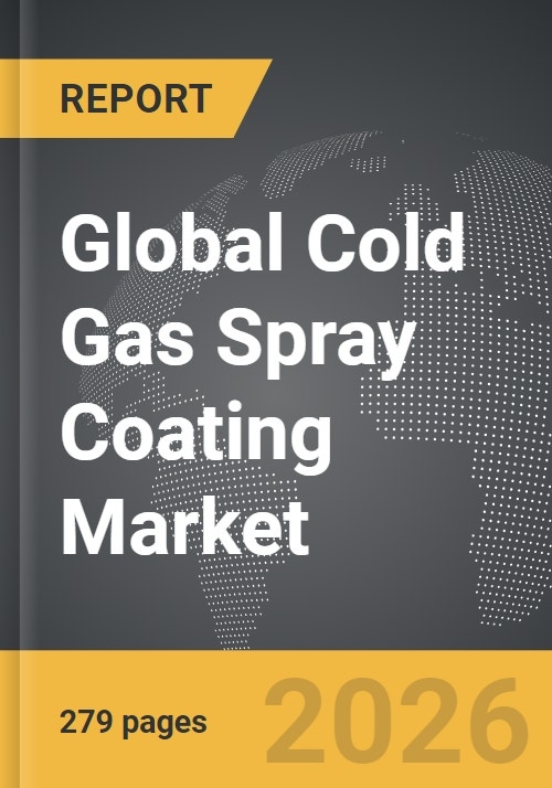 Cold Gas Spray Coating - Global Strategic Business Report