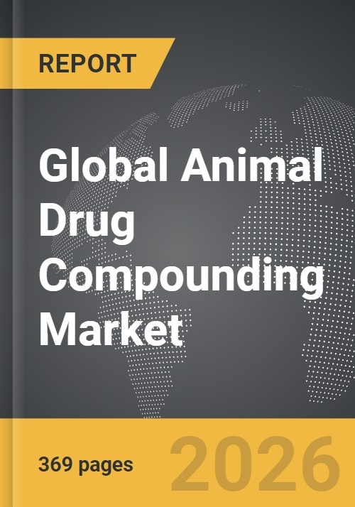 Animal Drug Compounding - Global Strategic Business Report