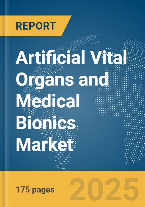 Artificial Vital Organs and Medical Bionics Market Report 2025