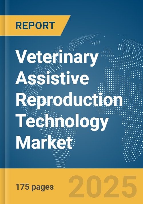 Veterinary Assistive Reproduction Technology Market Report 2025