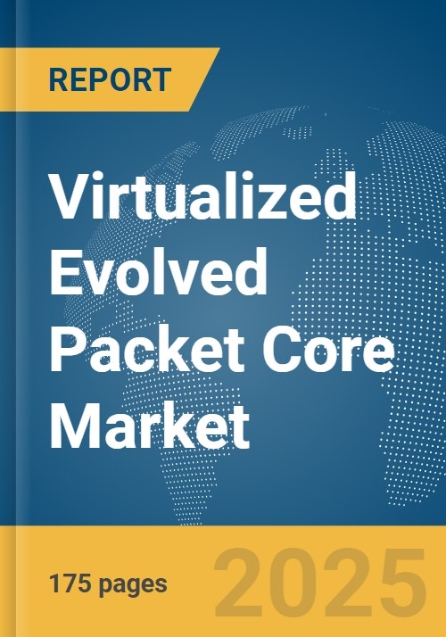 Virtualized Evolved Packet Core Market Report 2025