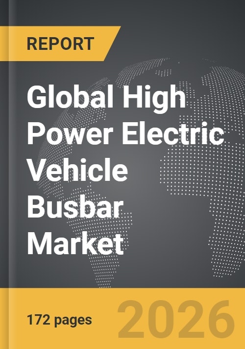 High Power Electric Vehicle Busbar - Global Strategic Business Report
