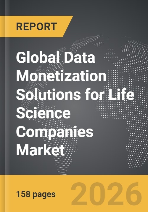 Data Monetization Solutions for Life Science Companies - Global Strategic Business Report