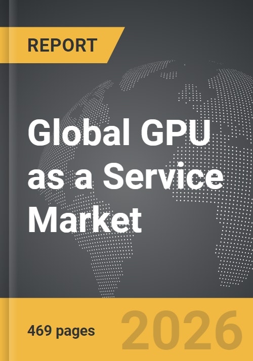GPU as a Service - Global Strategic Business Report