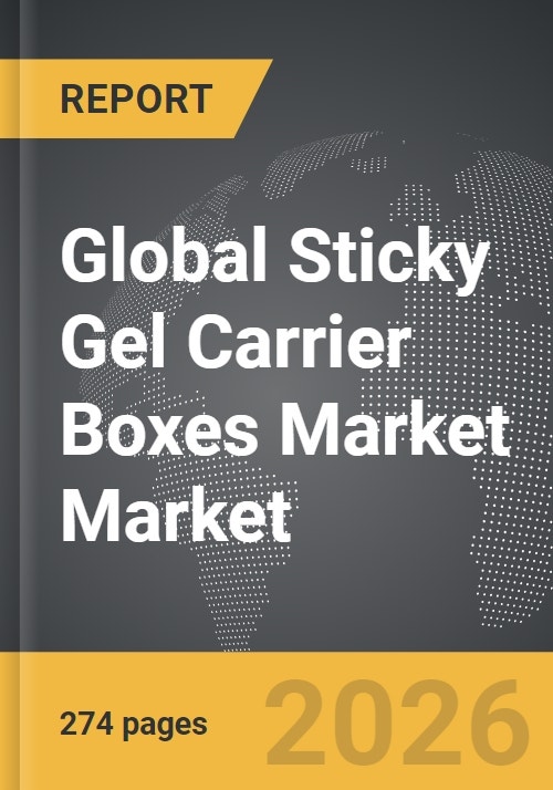 Sticky Gel Carrier Boxes Market - Global Strategic Business Report