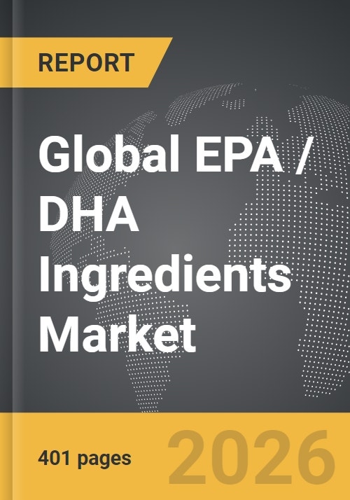 EPA / DHA (Omega 3) Ingredients - Global Strategic Business Report