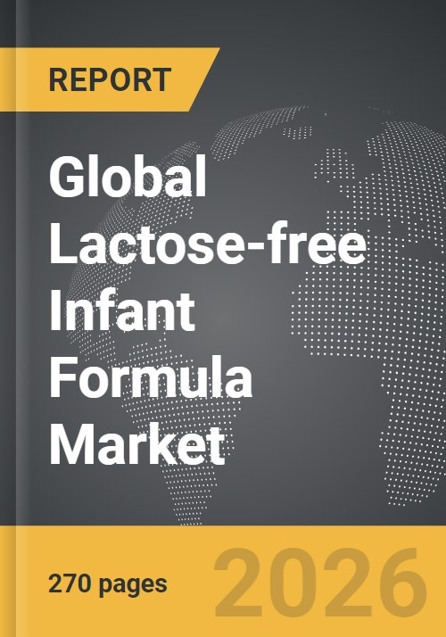 Lactose-free Infant Formula - Global Strategic Business Report