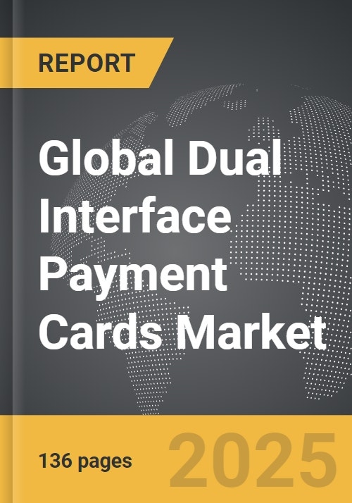 Dual Interface Payment Cards - Global Strategic Business Report