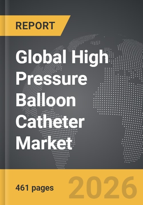 High Pressure Balloon Catheter - Global Strategic Business Report