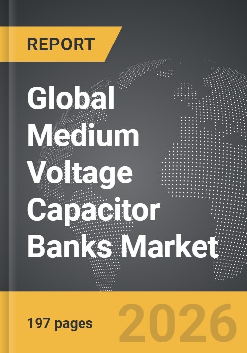 Medium Voltage Capacitor Banks - Global Strategic Business Report