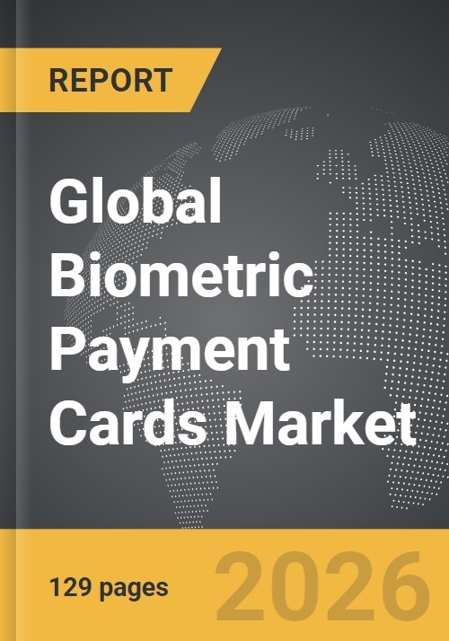 Biometric Payment Cards - Global Strategic Business Report