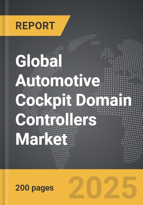 Automotive Cockpit Domain Controllers - Global Strategic Business Report