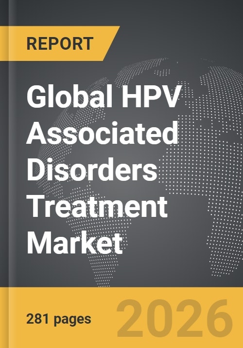 HPV Associated Disorders Treatment - Global Strategic Business Report