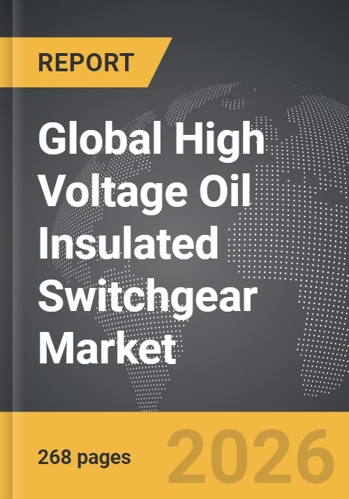 High Voltage Oil Insulated Switchgear - Global Strategic Business Report