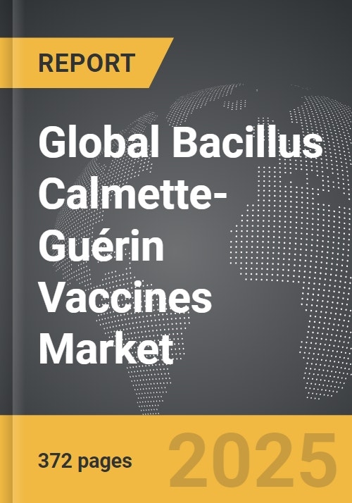Bacillus Calmette-Guérin (BCG) Vaccines - Global Strategic Business Report