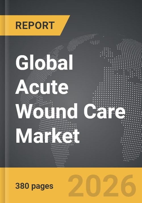 Acute Wound Care - Global Strategic Business Report