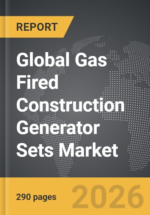 Gas Fired Construction Generator Sets - Global Strategic Business Report