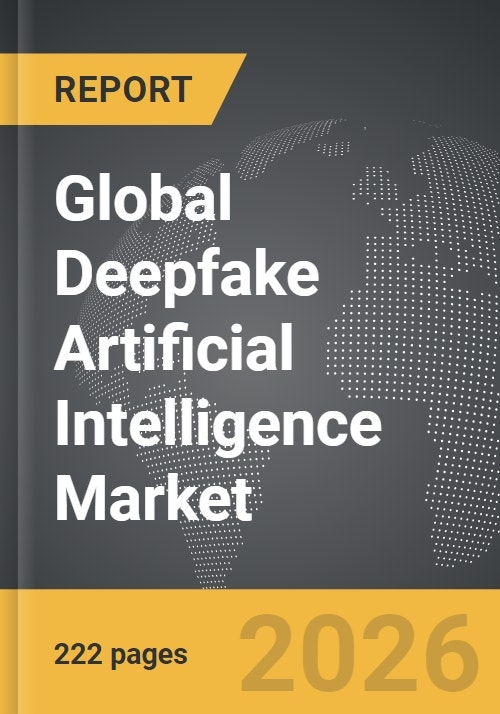 Deepfake Artificial Intelligence - Global Strategic Business Report