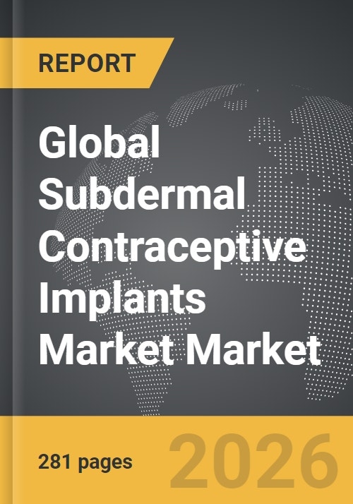Subdermal Contraceptive Implants Market - Global Strategic Business Report