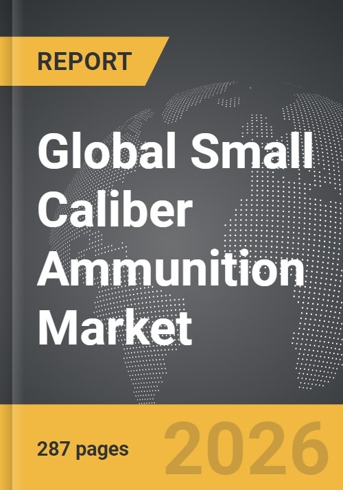 Small Caliber Ammunition - Global Strategic Business Report