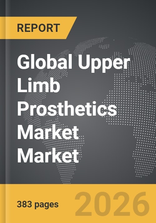Upper Limb Prosthetics Market - Global Strategic Business Report