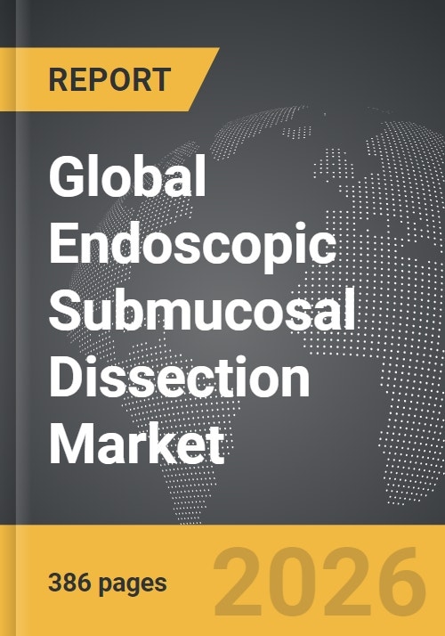 Endoscopic Submucosal Dissection - Global Strategic Business Report