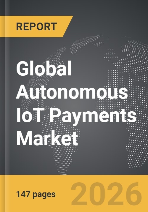 Autonomous IoT Payments - Global Strategic Business Report