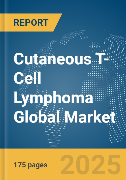 Cutaneous T-Cell Lymphoma Global Market Report 2025