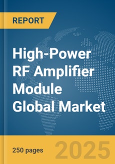 High-Power RF Amplifier Module Global Market Report 2025