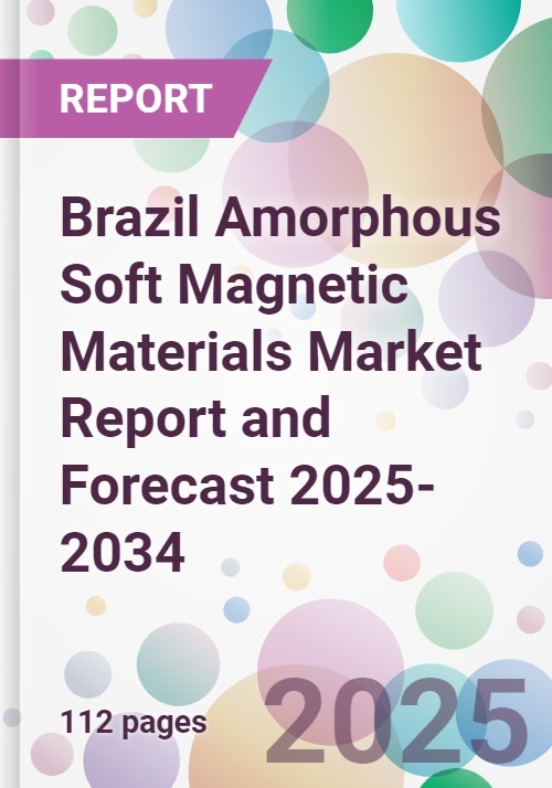 Brazil Amorphous Soft Magnetic Materials Market Report and Forecast ...