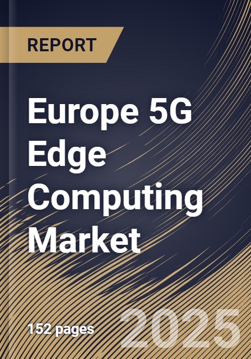 Europe 5G Edge Computing Market Size, Competitors & Forecast