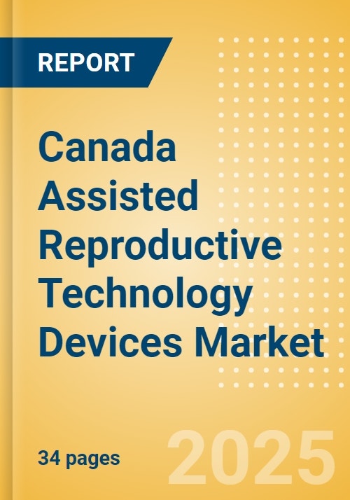 Canada Assisted Reproductive Technology Devices Market Size