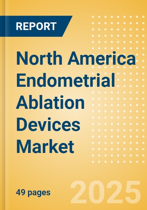North America Endometrial Ablation Devices Market Outlook to 2033 ...