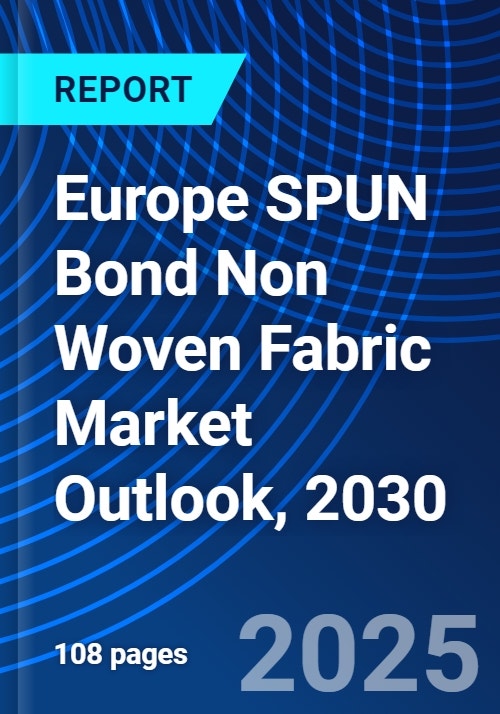 Europe SPUN Bond Non Woven Fabric Market Outlook, 2030