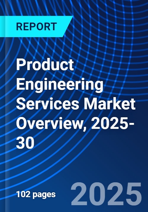 Product Engineering Services Market Overview, 2025-30