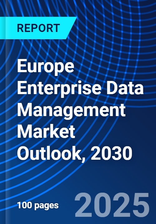 Europe Enterprise Data Management Market Outlook, 2030