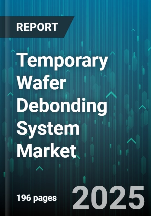 Temporary Wafer Debonding System Market - Global Forecast to 2030